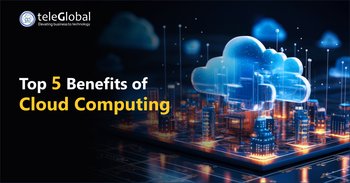 Cloud Computing: Top 5 Benefits for Business Growth