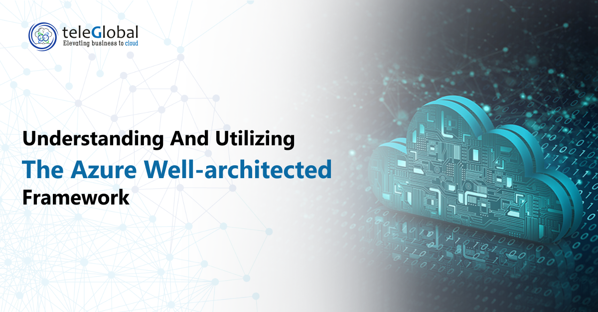 Azure Well-Architected Framework: A Comprehensive Guide